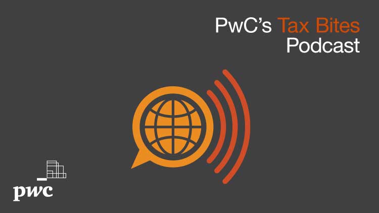 PwC's Tax Bites Podcast series - Tax & Legal services